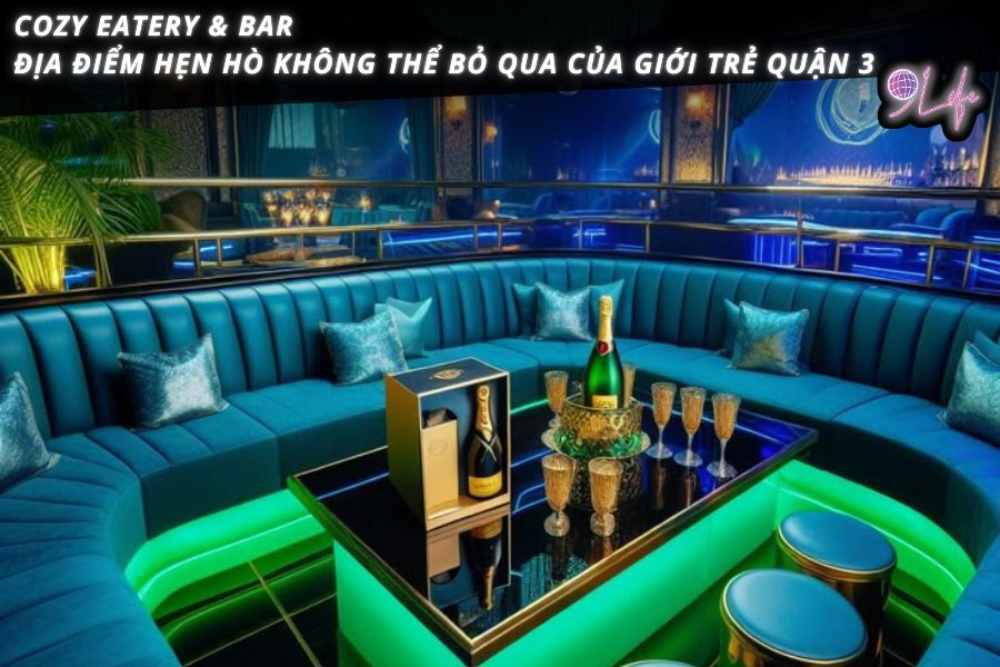 Cozy Eatery & Bar - Địa điểm hẹn hò không thể bỏ qua của giới trẻ quận ...