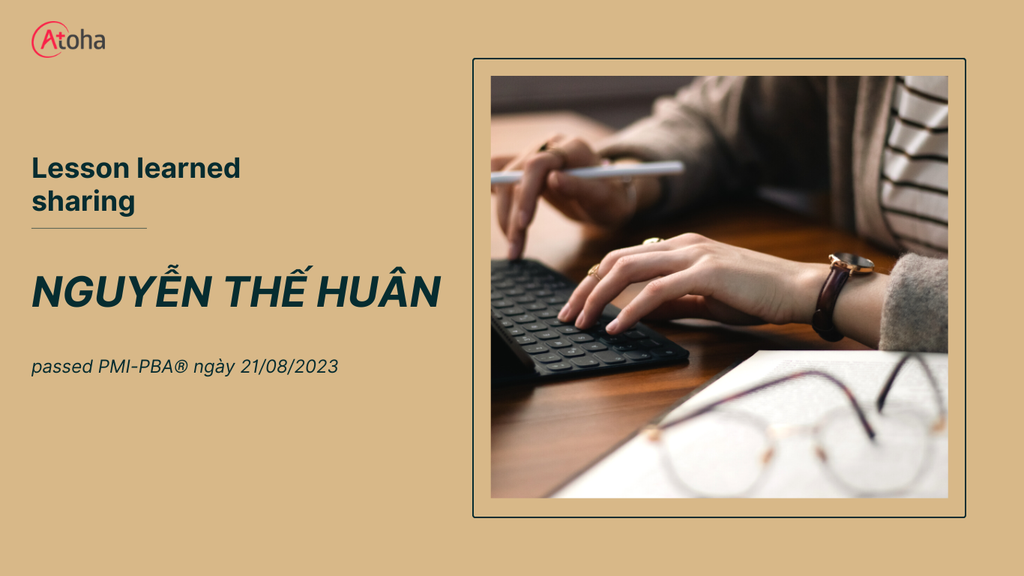 Lesson learned sharing - Nguyễn Thế Huân (PMI-PBAONLINEPRO7) – Atoha