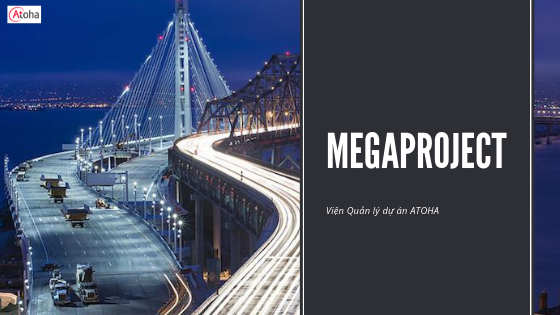 Megaproject là gì? – Atoha