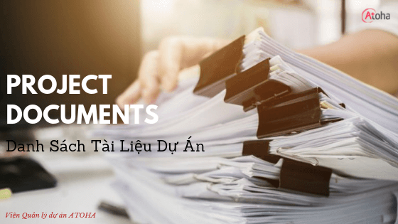 Project documents là gì? Danh sách các loại Tài liệu dự án? – Atoha