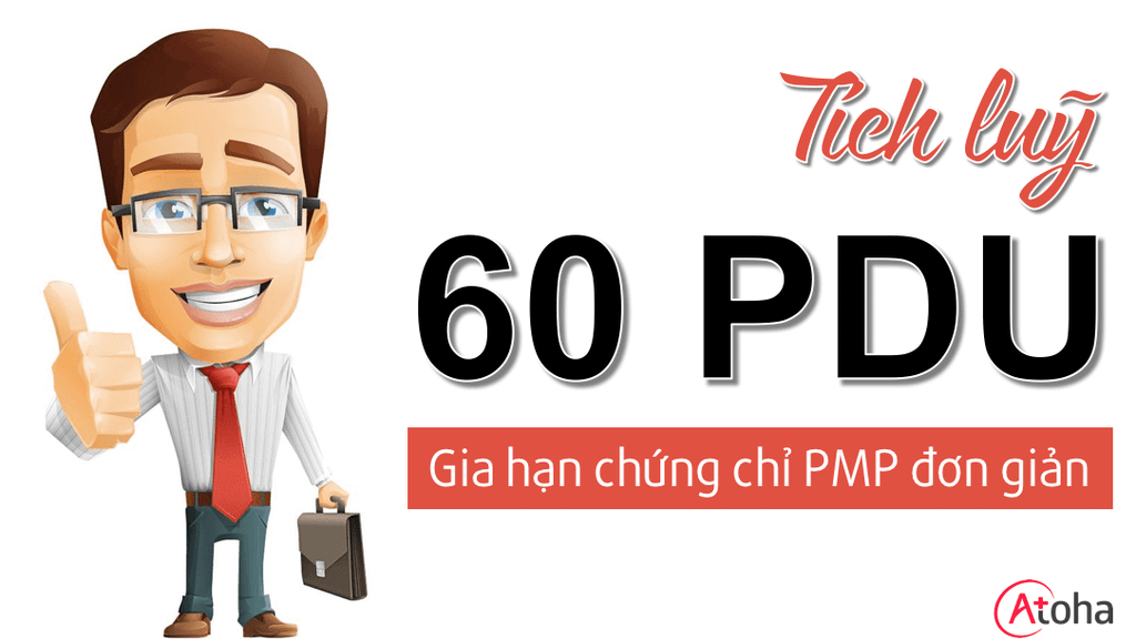 Tích lũy 60 PDU và gia hạn chứng chỉ PMP®/Earn 60 PDUs and Renew Your – Atoha