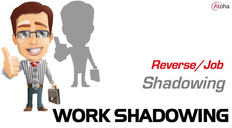 Work shadowing / Job shadowing vs. Reverse shadowing – Atoha