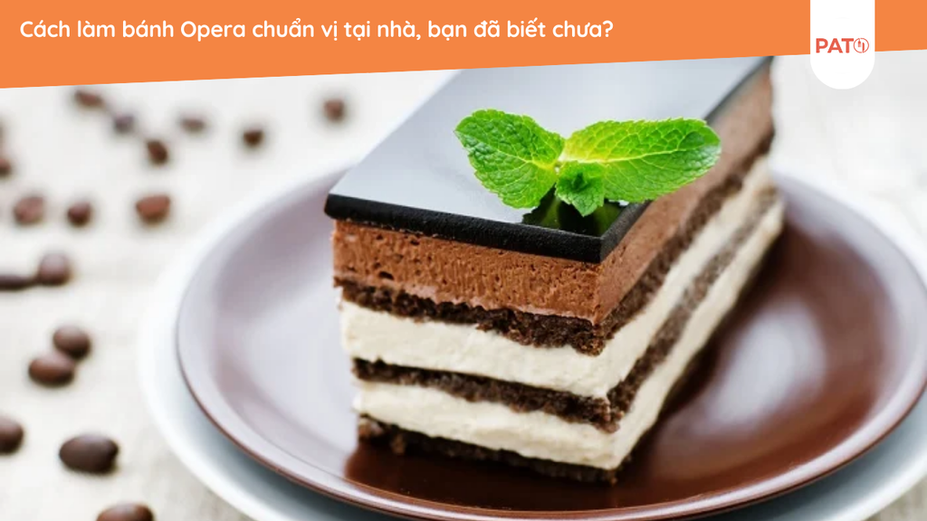 Cách làm bánh Opera chuẩn vị tại nhà, bạn đã biết chưa? – PATO - Kênh ...