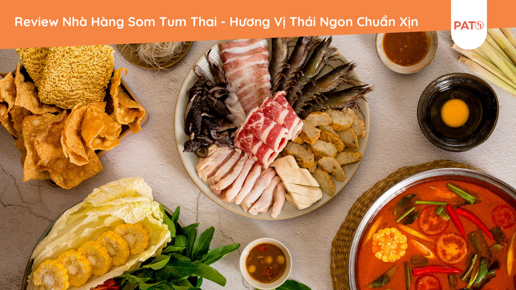Review Nhà Hàng Som Tum Thai - Hương Vị Thái Ngon Chuẩn Xịn – PATO ...