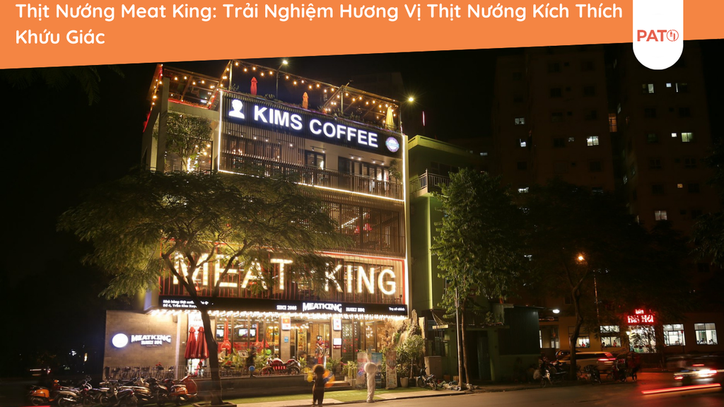 Thịt Nướng Meat King: Trải Nghiệm Hương Vị Thịt Nướng Hấp Dẫn – PATO ...