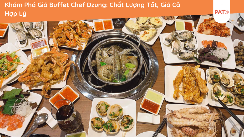 Khám Phá Giá Buffet Chef Dzung: Chất Lượng Tốt, Giá Cả Hợp Lý – PATO ...