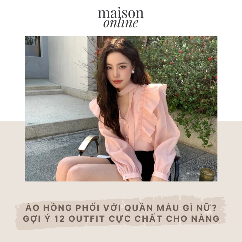 Áo hồng phối với quần màu gì nữ đẹp? Gợi ý 12 outfit cực chất cho nàng