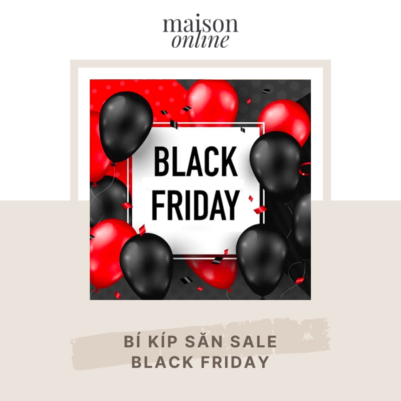 Black Friday 2026 là ngày nào? Cách săn Sale tới 80% tại Maison