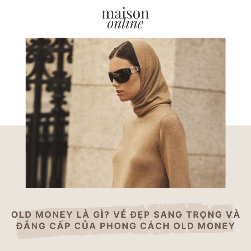 Old Money là gì? Vẻ đẹp sang trọng, đẳng cấp của phong cách Old Money