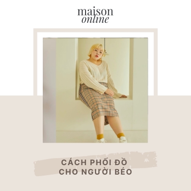 Công thức phối đồ cho người béo giúp bạn thoải mái tự tin