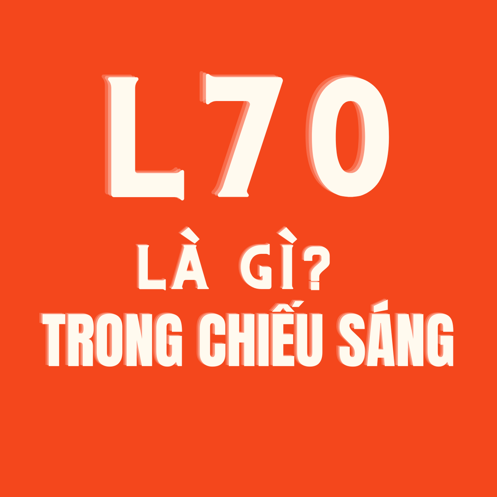 L70 là gì? - Bạn cần biết khi mua đèn