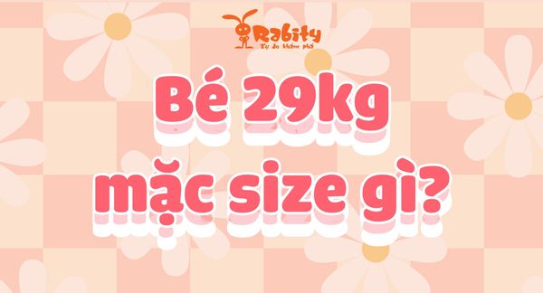 Bé 29kg mặc size gì? Cùng giải nghĩa size quần áo cho bé