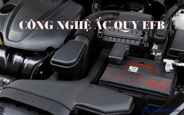 Công Nghệ EFB - Enhanced Flooded Batteries Technology | Acquycaocap.vn