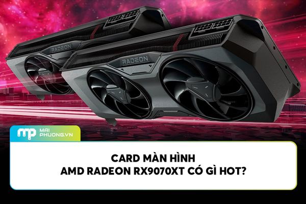 Card Màn Hình AMD Radeon RX9070XT Có Gì Hot?