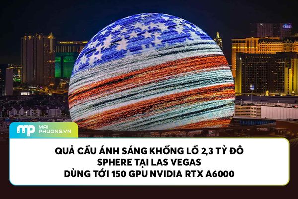 Quả Cầu Led Khổng Lồ Sphere Dùng Tới 150 GPU NVIDIA RTX A6000
