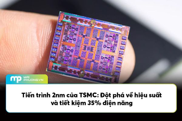 Tiến Trình 2nm Của TSMC: Đột Phá Hiệu Suất Và Tiết Kiệm 35% Điện Năng