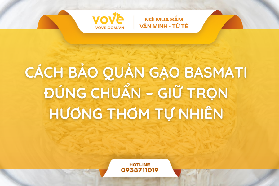 4 Lưu Ý Khi Bảo Quản Gạo Basmati Đúng Chuẩn