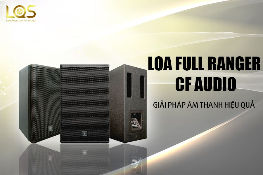 Loa Full Range CF Audio – LQS - Giải Pháp Âm Thanh Chuyên Nghiệp Hàng Đầu Việt Nam