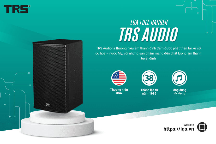 Loa Full TRS – LQS - Giải Pháp Âm Thanh Chuyên Nghiệp Hàng Đầu Việt Nam
