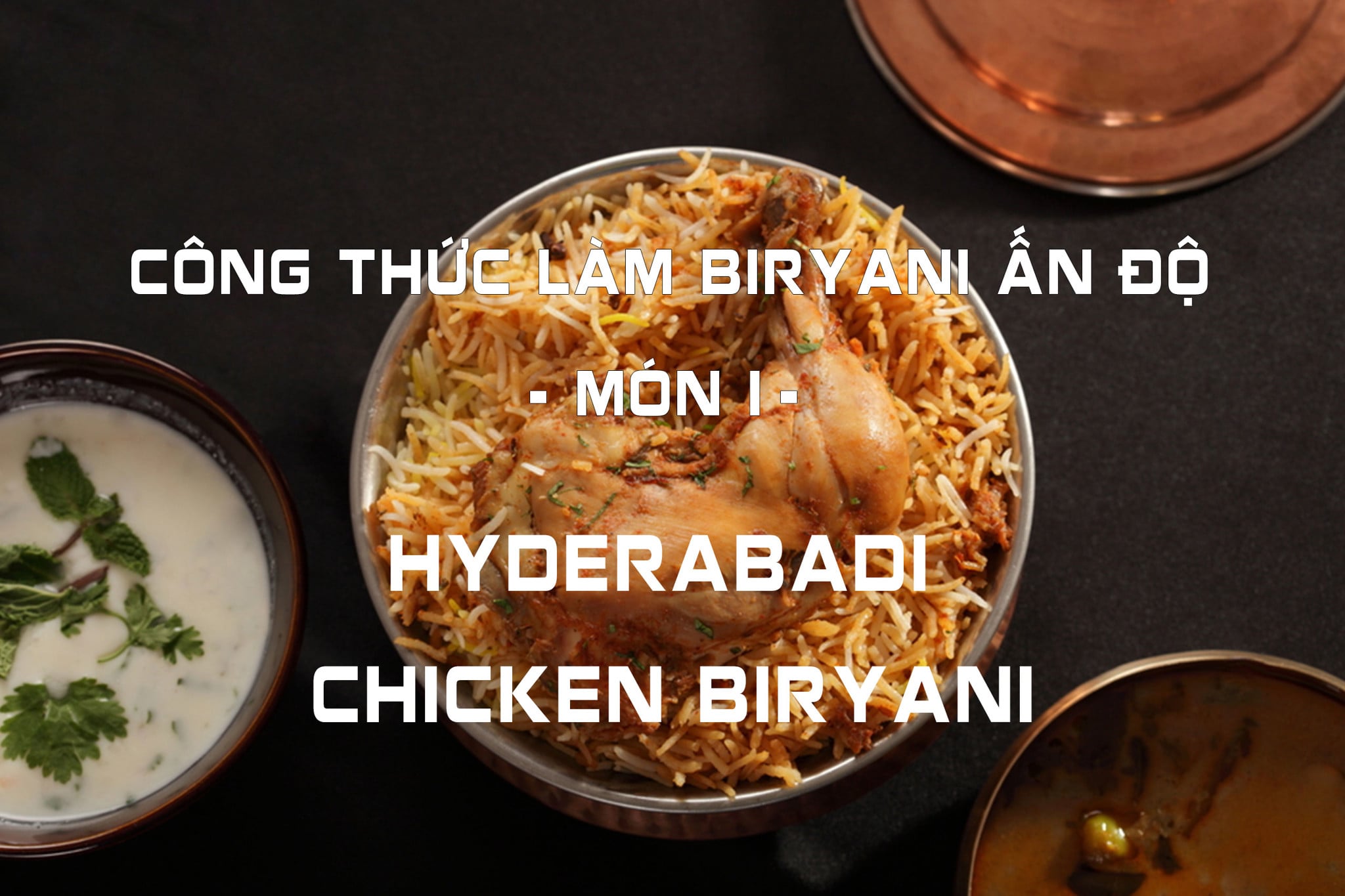 SERIES 29 CÔNG THỨC LÀM BIRYANI ẤN ĐỘ (MÓN 1): Hyderabadi Chicken Bir