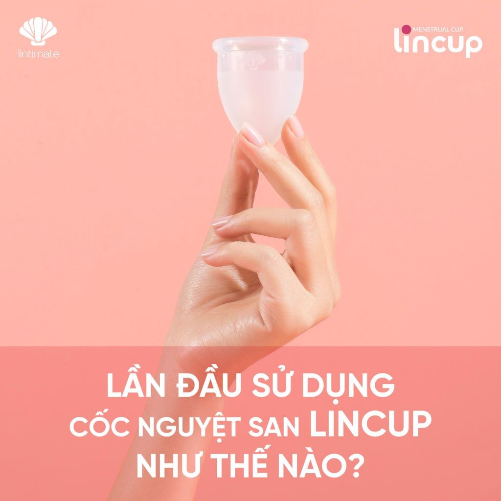 Hướng dẫn chi tiết cách sử dụng cốc nguyệt san lincup an toàn và tiện lợi
