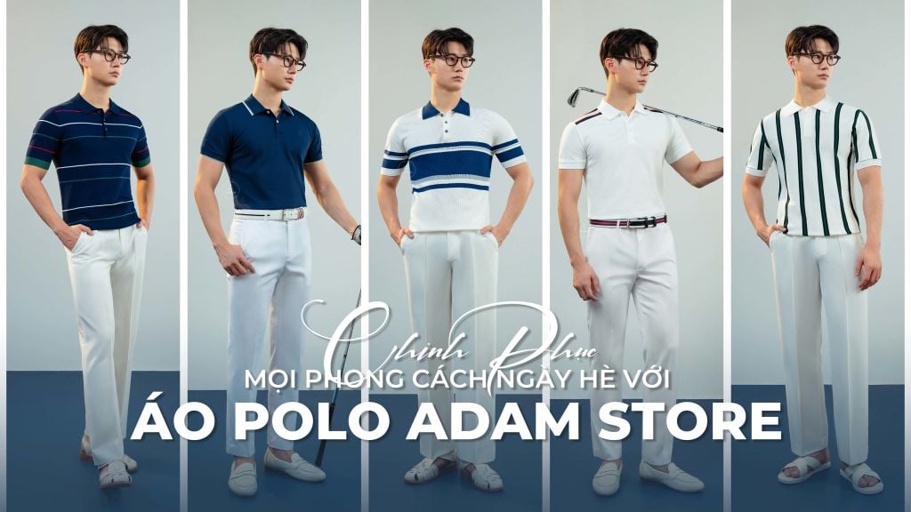 CHINH PHỤC MỌI PHONG CÁCH NGÀY HÈ VỚI ÁO POLO ADAM STORE – ADAM STORE ...