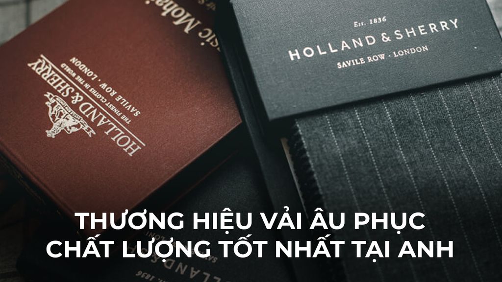 HOLLAND & SHERRY - THƯƠNG HIỆU VẢI ÂU PHỤC CHẤT LƯỢNG TỐT NHẤT TẠI ANH ...