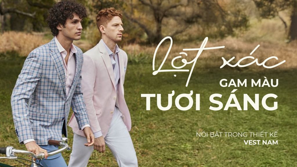 LỘT XÁC VỚI NHỮNG GAM MÀU TƯƠI SÁNG, NỔI BẬT TRONG THIẾT KẾ VEST NAM ...