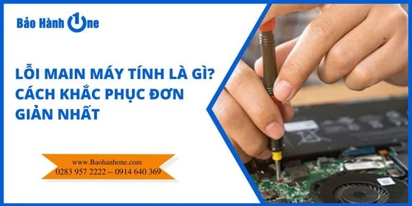 Lỗi Main máy tính là gì? Cách khắc phục đơn giản nhất