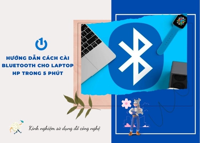 Hướng Dẫn Cách Cài Bluetooth Cho Laptop Hp Trong 5 Phút