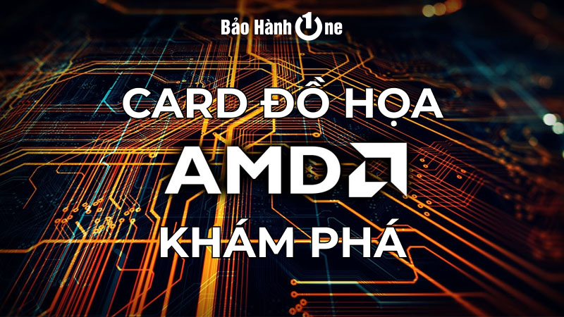 Khám Phá Card Đồ Họa Amd Và Các Dòng Sản Phẩm Chi Tiết Của Hãng
