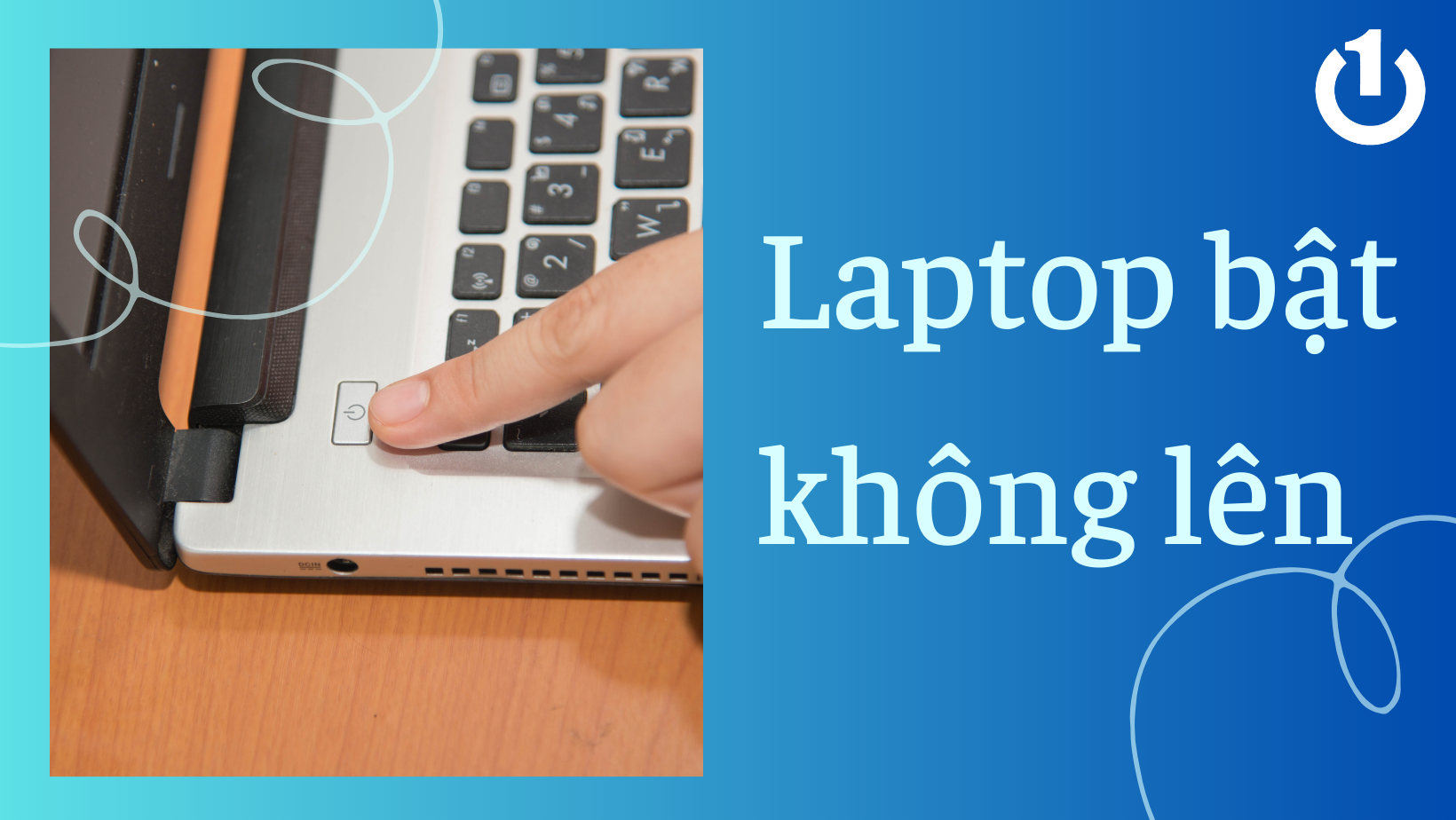 Nguyên Nhân Laptop Bật Không Lên Và Cách Khắc Phục Nhanh Chóng