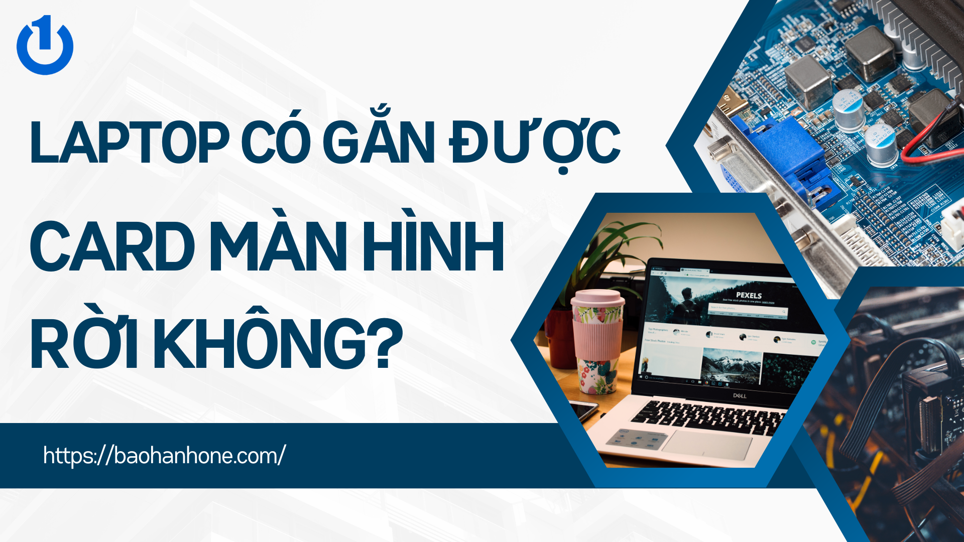 Mách Bạn Cách Nhận Biết Laptop Có Lắp Được Card Màn Hình Rời Không?
