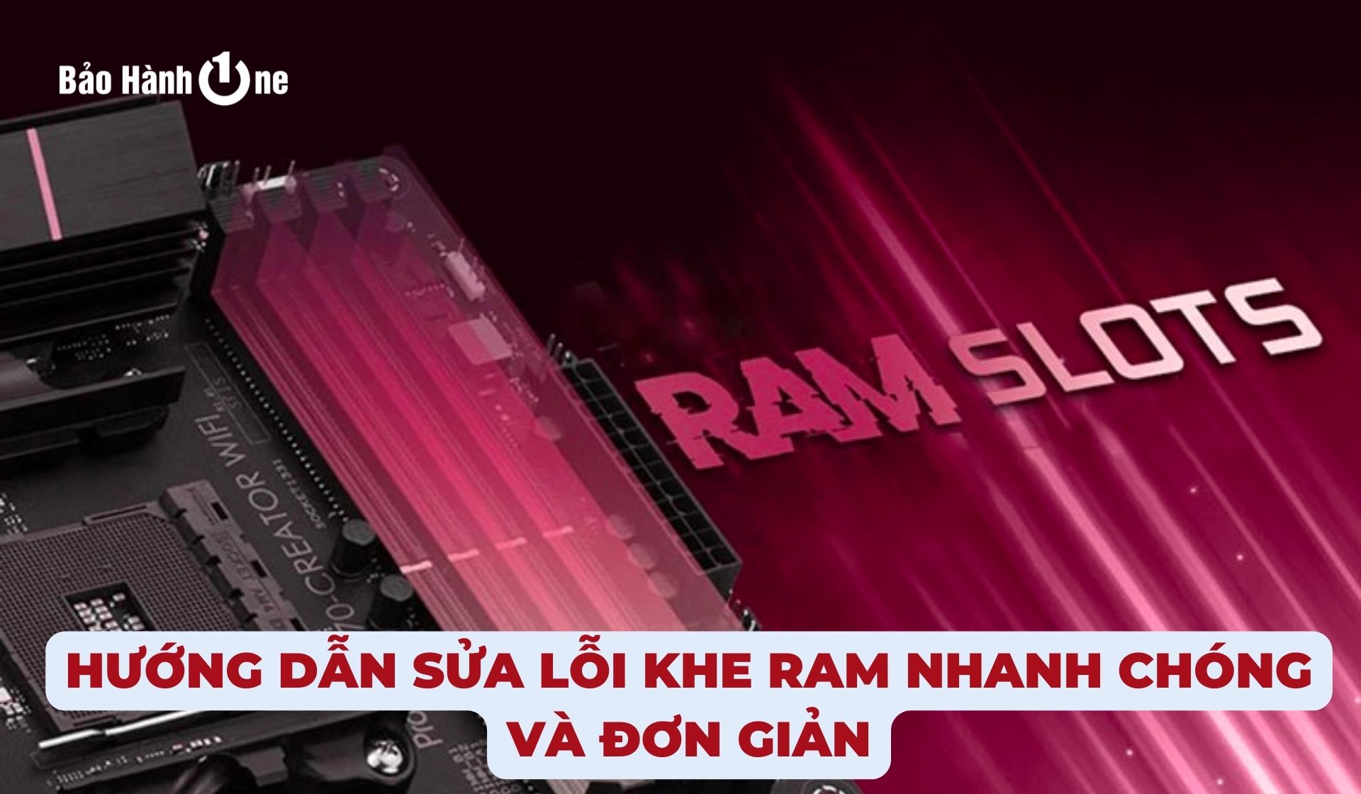 Hướng Dẫn Sửa Lỗi Khe Ram Nhanh Chóng Và Đơn Giản