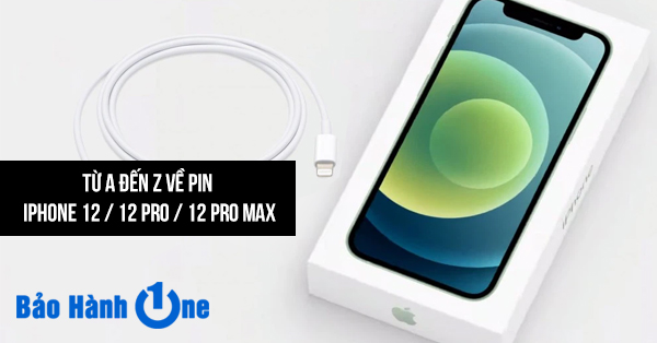 Mọi Điều Cần Biết Về Pin Của Iphone 12/12 Pro /12 Pro Max