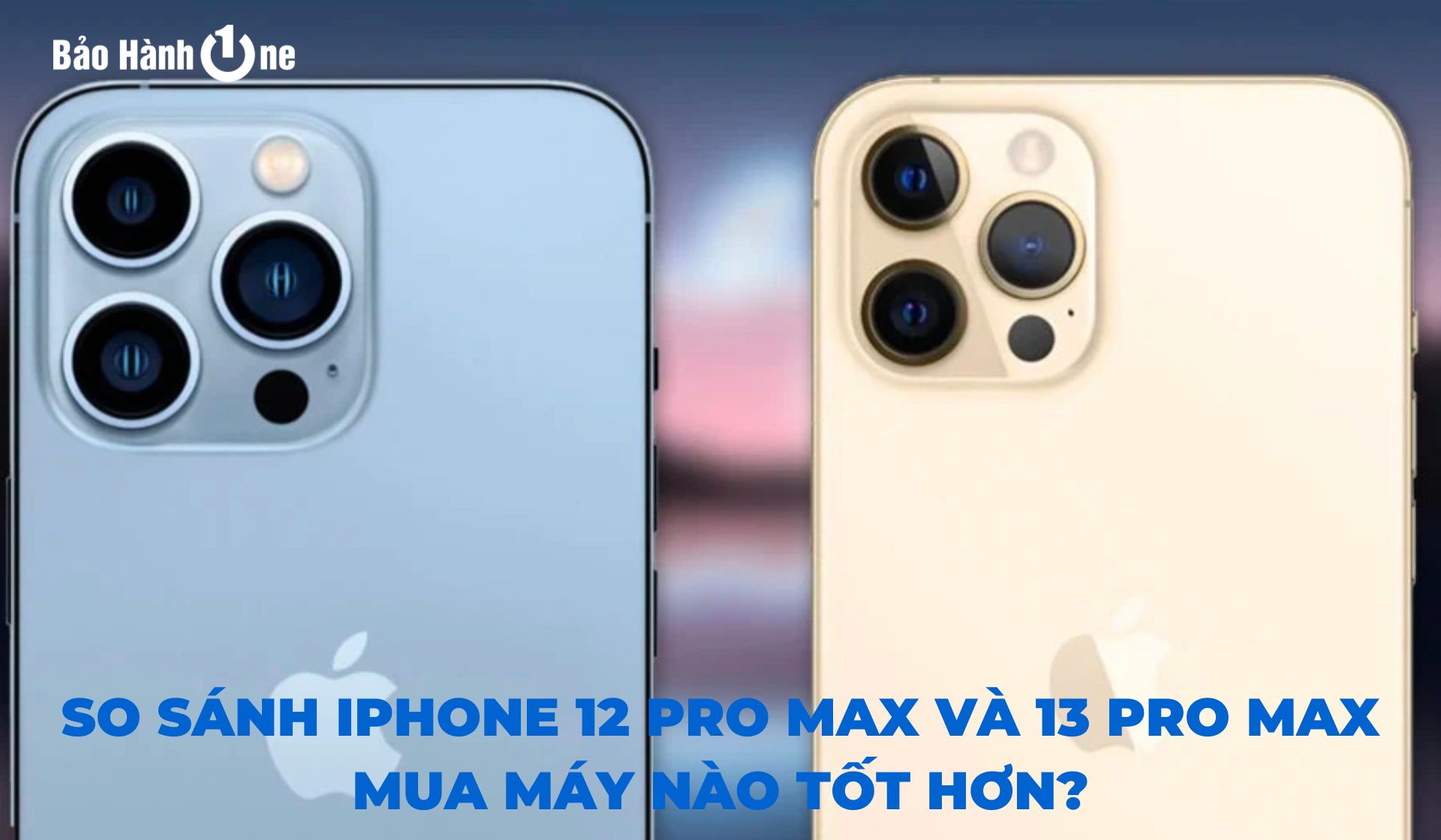 So Sánh Iphone 12 Pro Max Và 13 Pro Max: Mua Máy Nào Tốt Hơn