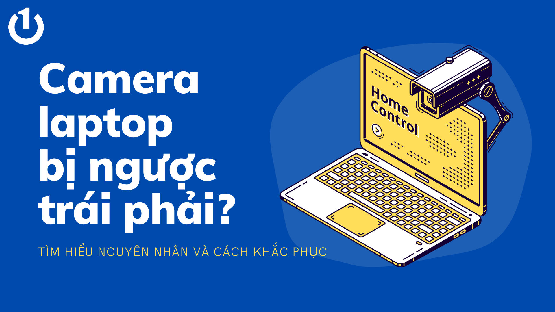 Cách Khắc Phục Tình Trạng Camera Laptop Bị Ngược Trái Phải