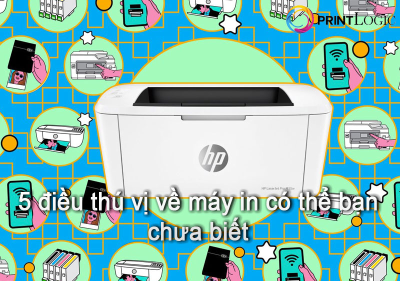 5 điều thú vị về máy in có thể bạn chưa biết – Print Logic