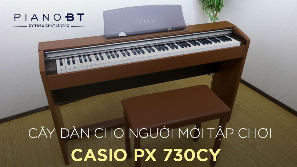 Casio PX 730CY ! Cây đàn cho người mới tập chơi – Piano BT