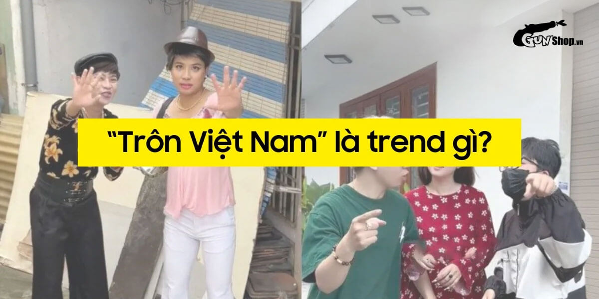 Trôn Việt Nam Là Gì? Tại Sao Trôn Việt Nam Lại Hot Đến Thế?