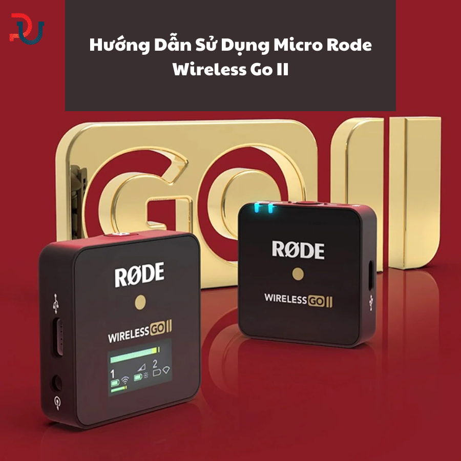 Hướng Dẫn Sử Dụng Micro Rode Wireless Go II: Công dụng và Cách Kết Nối ...