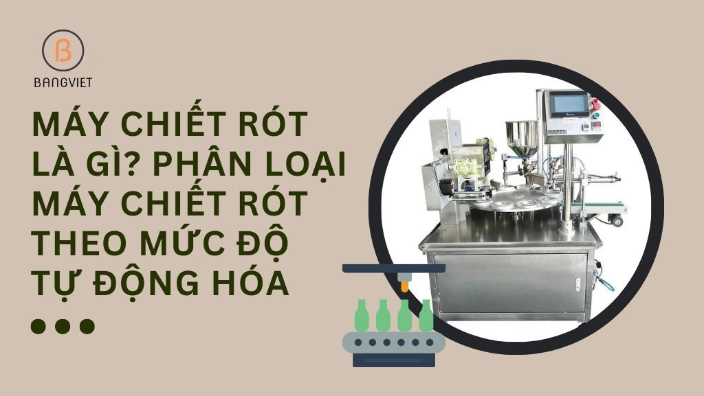 Máy chiết rót là gì? Phân loại máy chiết rót theo mức độ tự động hóa ...