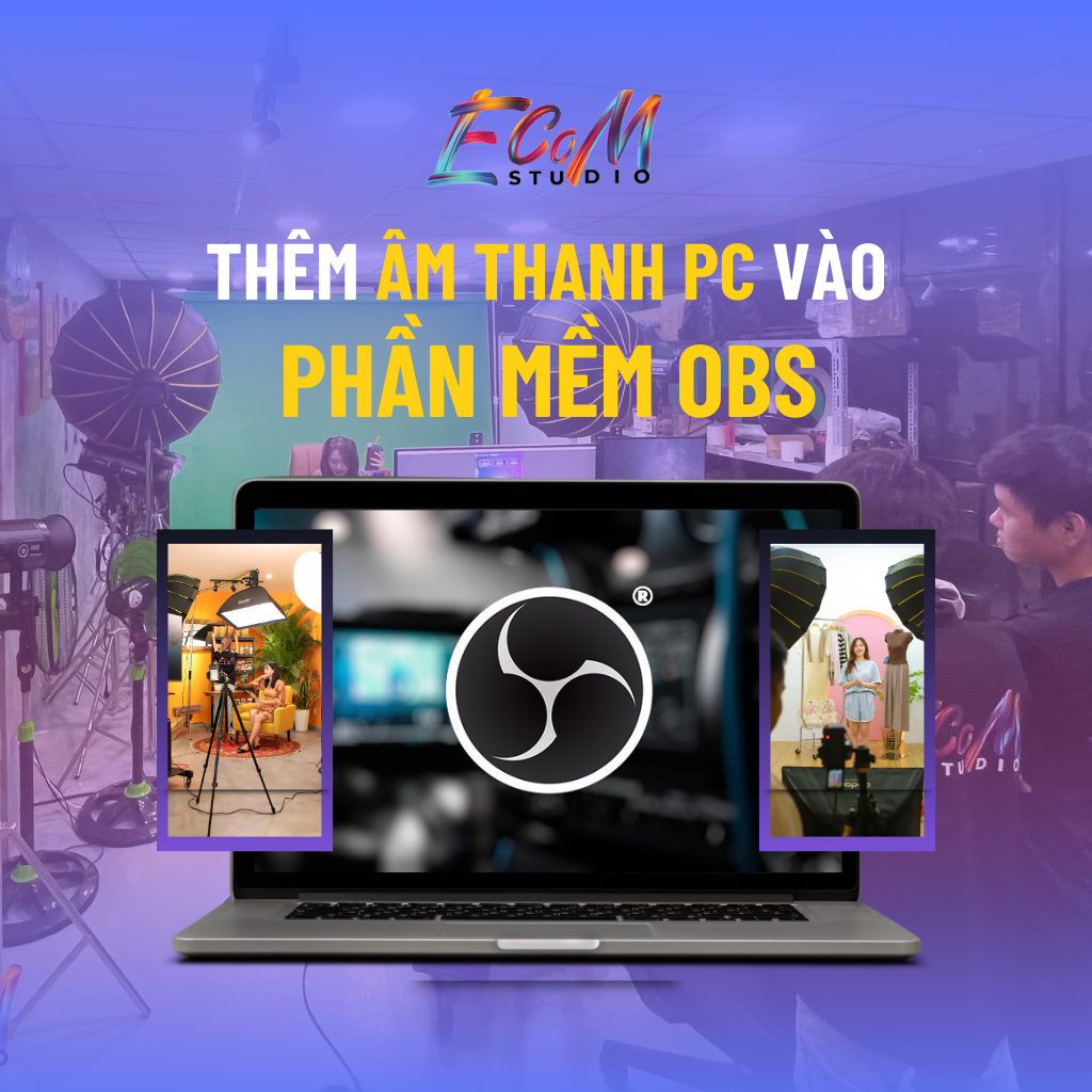 PHẦN MỀM OBS 30.2.2 CÁCH THÊM NGUỒN ÂM THANH PC – Ecom Studio