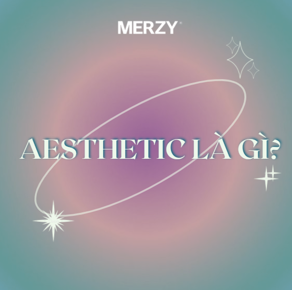 MERZY VIETNAM: AESTHETIC LÀ GÌ? GENZ VÀ AESTHETIC – MERZY VIỆT NAM