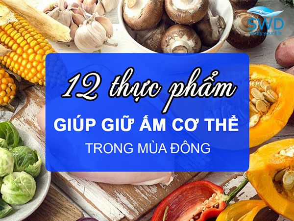 12 thực phẩm giữ ấm cơ thể hiệu quả trong mùa đông – SWD Purify your life