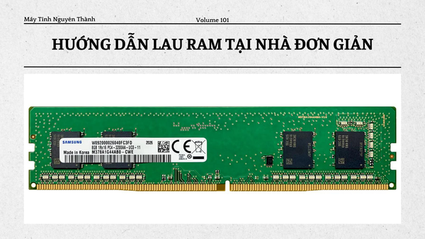 Hướng dẫn lau RAM tại nhà nhanh gọn, đơn giản.