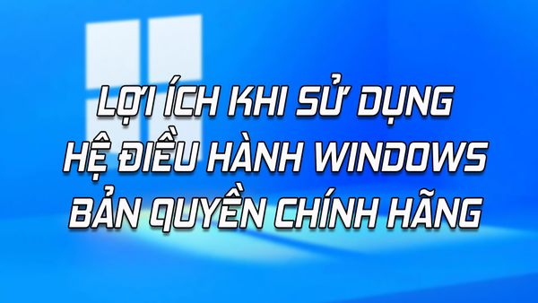 Top 4 lợi ích của hệ điều hành Windows bản quyền