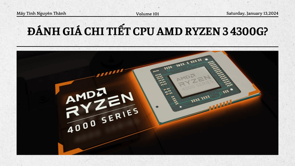 Đánh giá chi tiết CPU AMD Ryzen 3 4300G