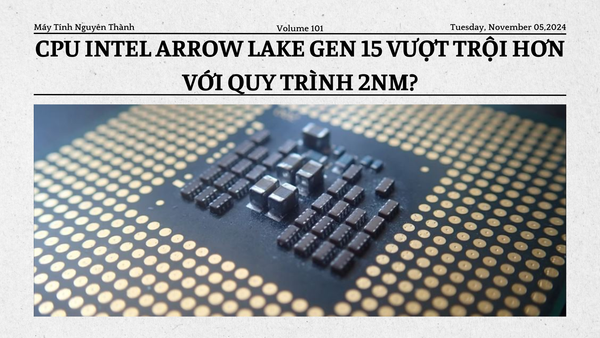 CPU Intel Arrow Lake Gen 15 vượt trội hơn với quy trình 2nm?