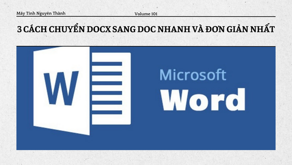 3 Cách Chuyển DOCX Sang DOC Nhanh Và Đơn Giản Nhất